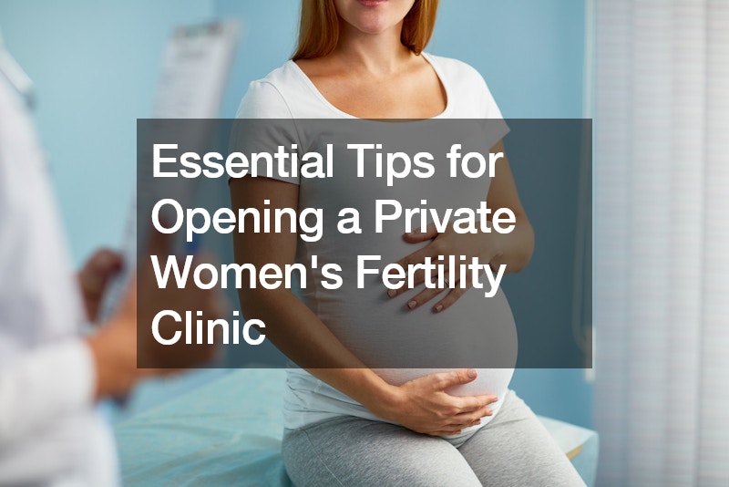 Essential Tips for Opening a Private Womens Fertility Clinic - Fife ...