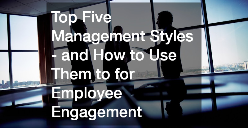 Top Five Management Styles - and How to Use Them to for Employee ...
